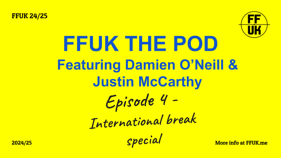 NEW POD – INTERNATIONAL BREAK SPECIAL – FFUK